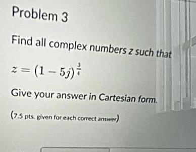 Solved Find all complex numbers z such that z=(1−5j)43 Give | Chegg.com