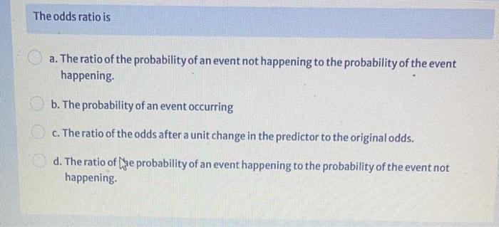 Solved The odds ratio is a. The ratio of the probability of | Chegg.com