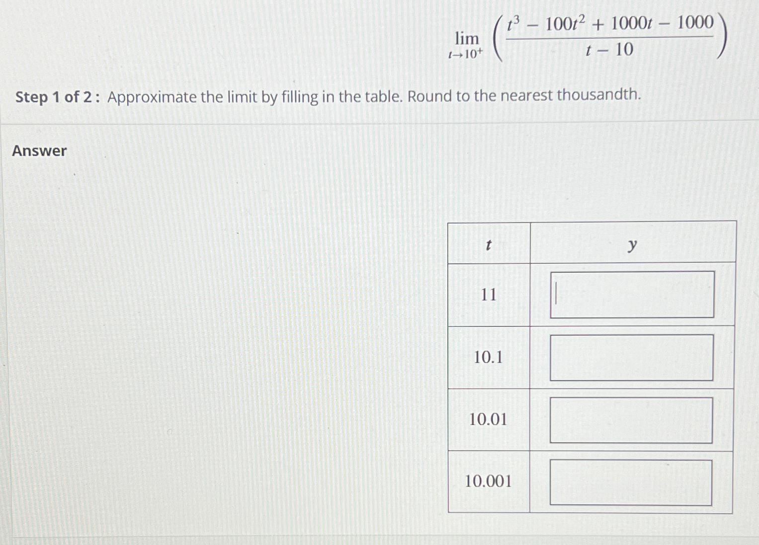 Solved limt→10+(t3-100t2+1000t-1000t-10)Step 1 ﻿of 2: | Chegg.com