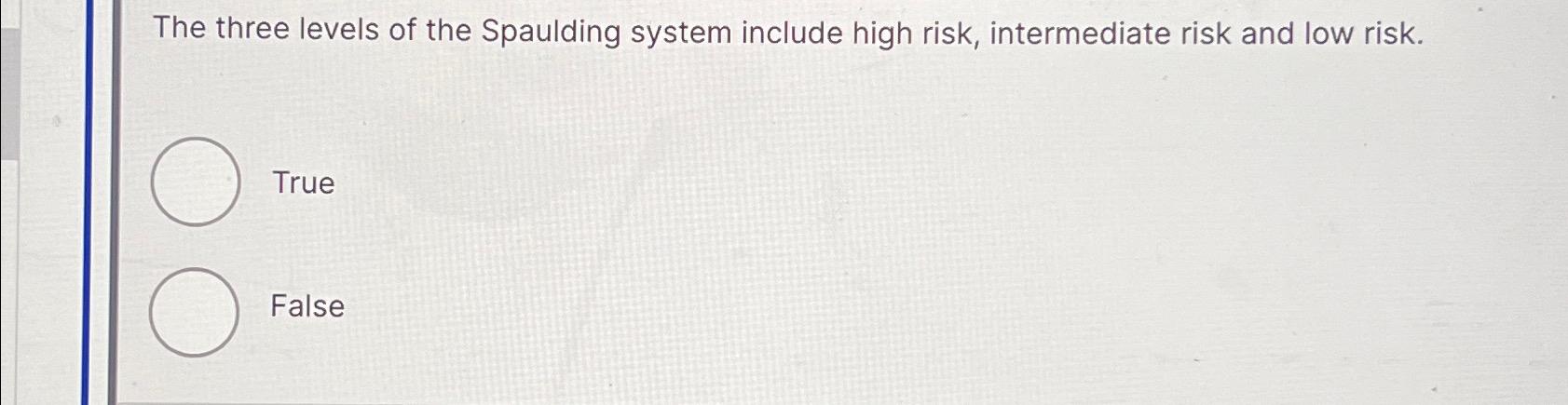 Solved The three levels of the Spaulding system include high | Chegg.com