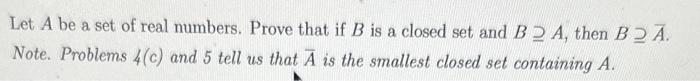 Solved Let A be a set of real numbers. Prove that if B is a | Chegg.com