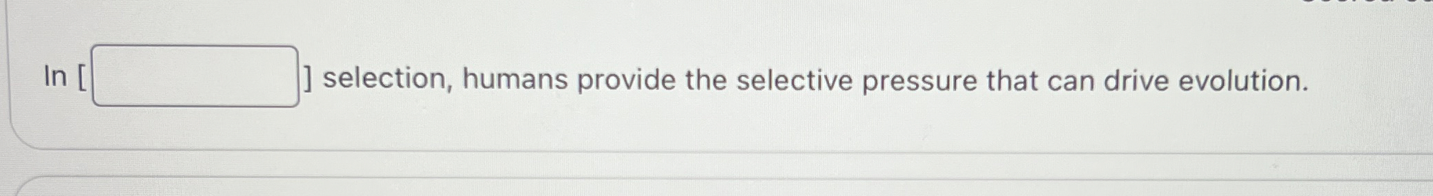 High Quality SOLUTION In [ ] ﻿selection, humans provide the selective ...