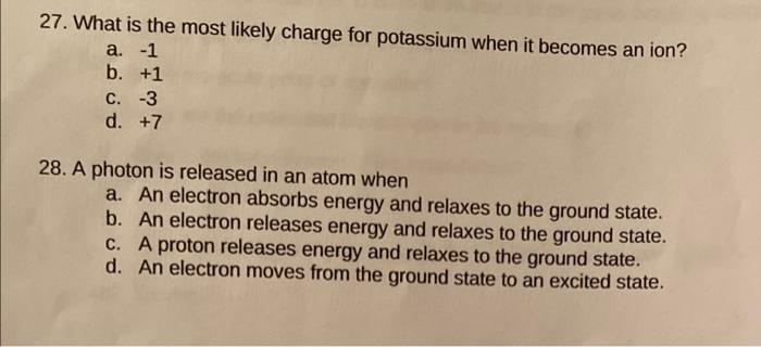Solved 27. What is the most likely charge for potassium when | Chegg.com