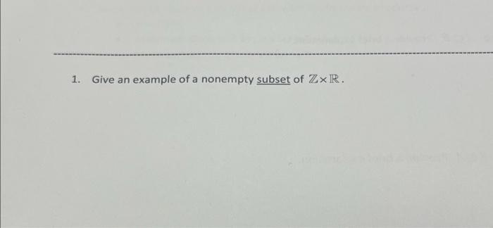 Solved 1. Give an example of a nonempty subset of ( | Chegg.com