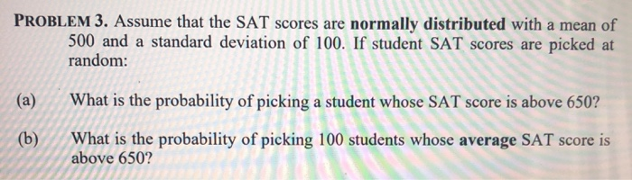 Solved PROBLEM 3. Assume that the SAT scores are normally | Chegg.com