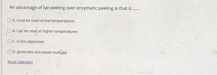 Solved An advantage of lye peeling over enzymatic peeling is | Chegg.com