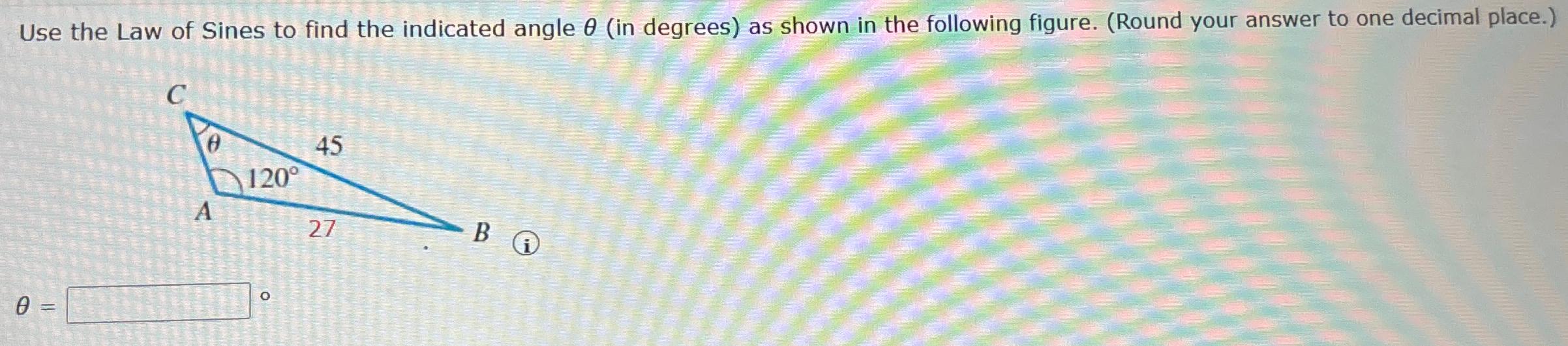 Solved Use the Law of Sines to find the indicated angle | Chegg.com