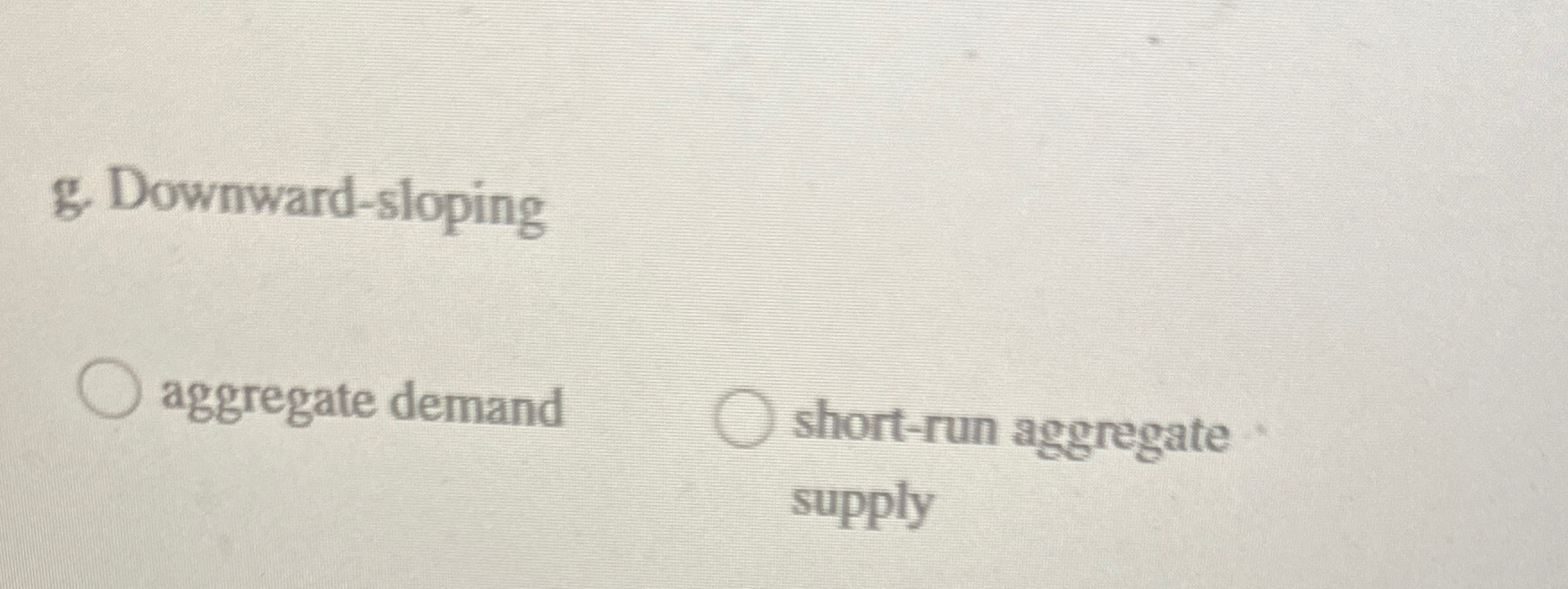 Solved g. ﻿Downward-sloping ﻿aggregate demand ﻿short-run | Chegg.com