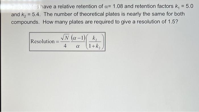 Solved have a relative retention of α=1.08 and retention | Chegg.com