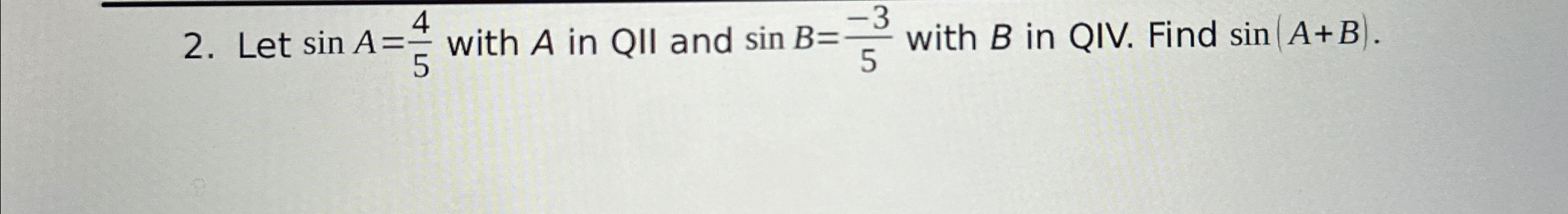 Solved Let sinA=45 ﻿with A ﻿in QII and sinB=-35 ﻿with B ﻿in | Chegg.com