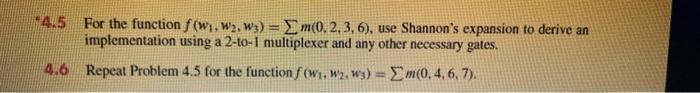 Solved "4.5 For the function f(w1,w2,w3)=∑m(0,2,3,6), use | Chegg.com