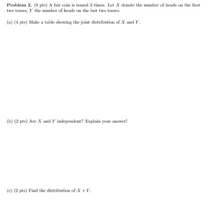 Solved Problem 2. (8 pts) A fair coin is tossed 3 times. Let | Chegg.com
