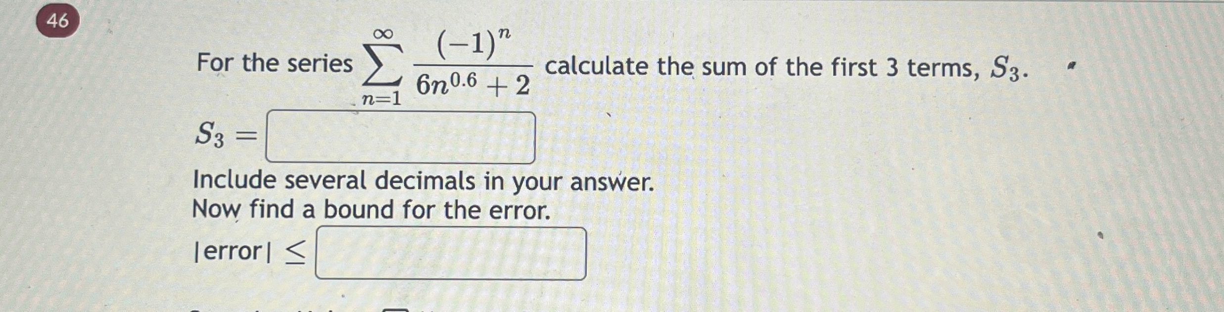 Solved 46For the series ∑n=1∞(-1)n6n0.6+2 ﻿calculate the sum | Chegg.com