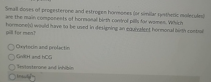 Solved Small doses of progesterone and estrogen hormones (or | Chegg.com