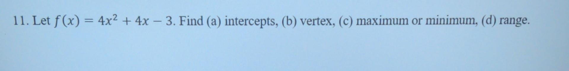 Solved 11. Let f(x)=4x2+4x−3. Find (a) intercepts, (b) | Chegg.com