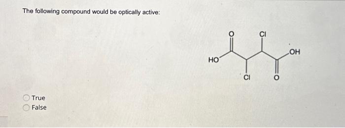 Solved The following compound would be optically active: | Chegg.com