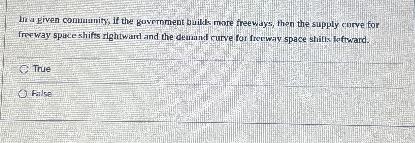 Solved In a given community, if the government builds more | Chegg.com