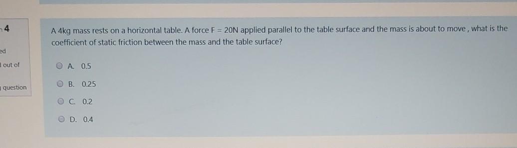 Solved 4 A 4kg mass rests on a horizontal table. A force F= | Chegg.com