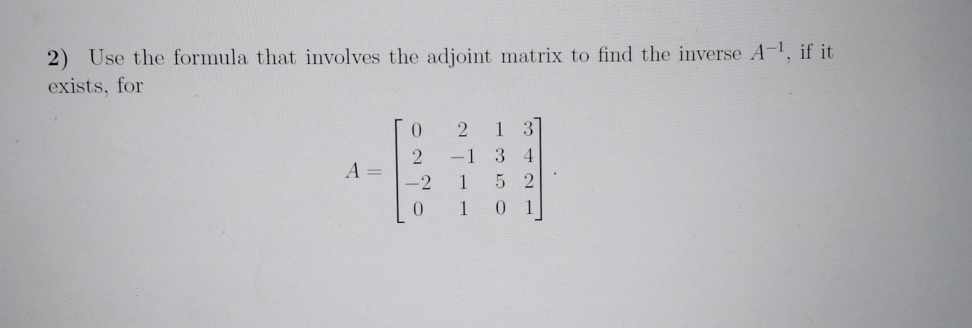 Solved 2) Use the formula that involves the adjoint matrix | Chegg.com