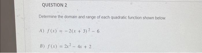 Solved Determine the domain and range of each quadratic | Chegg.com