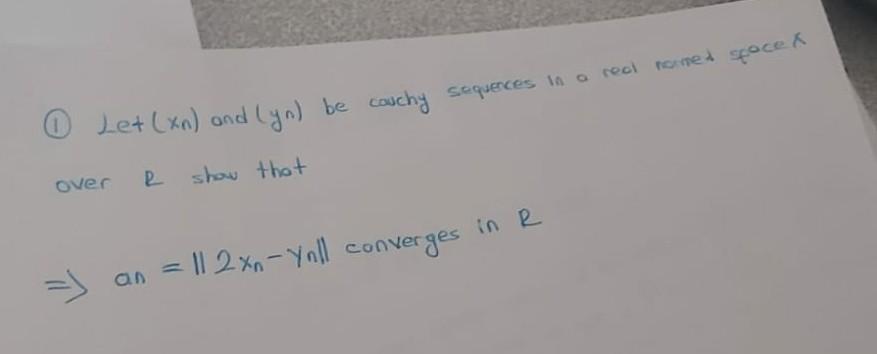 Solved Let (xn) and Lyn) be couchy sequences in a real named | Chegg.com