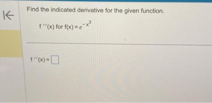 Solved Find the indicated derivative for the given function. | Chegg.com