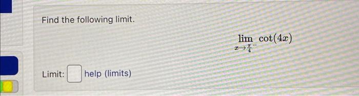 Find the following limit. limx→4π−cot(4x) Limit: help | Chegg.com