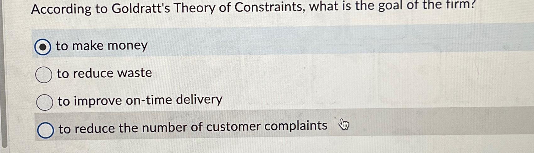 Solved According to Goldratt's Theory of Constraints, what | Chegg.com