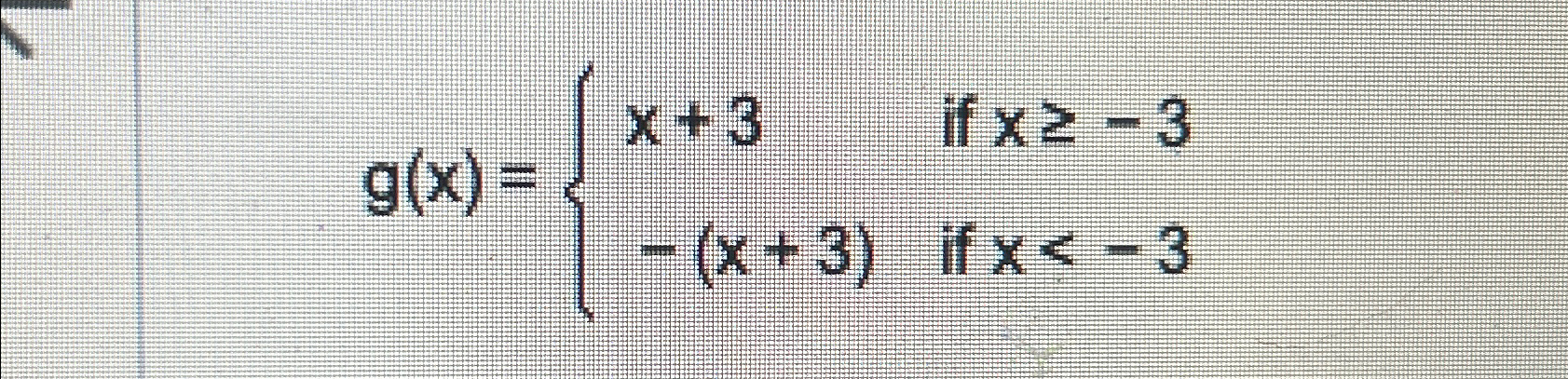 Solved g(-3)={x+3 if x≥-3-(x+3) if x