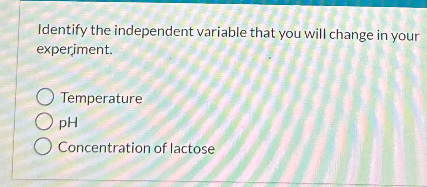 Solved Identify the independent variable that you will | Chegg.com