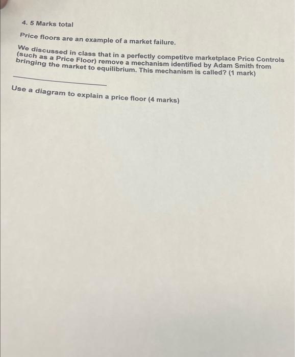 Solved 4. 5 Marks total Price floors are an example of a | Chegg.com