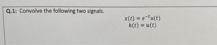 Solved Q.1: Convolve the following two signals. | Chegg.com