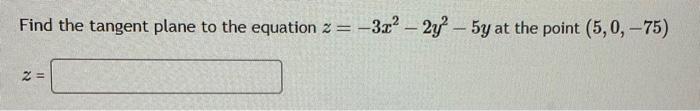 Solved Find The Tangent Plane To The Equation Z −3x2−2y2−5y