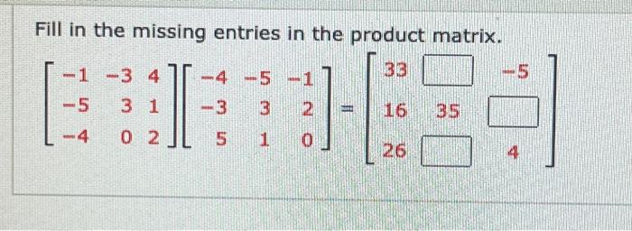 Solved Fill in the missing entries in the product matrix. | Chegg.com