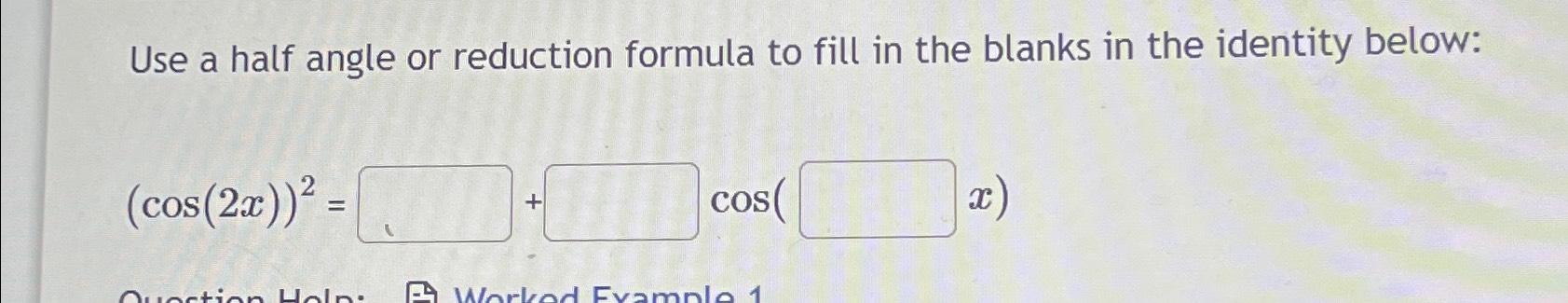 Solved Use a half angle or reduction formula to fill in the | Chegg.com
