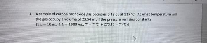 Solved 1. A sample of carbon monoxide gas occupies 0.13dL at | Chegg.com