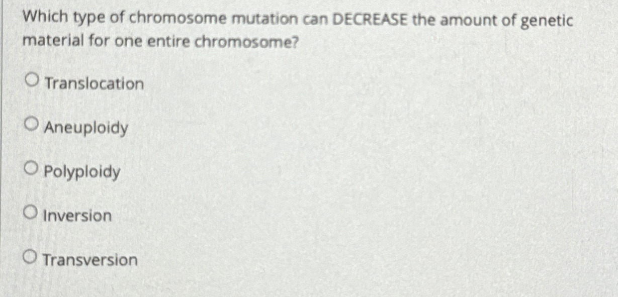 Solved Which type of chromosome mutation can DECREASE the | Chegg.com