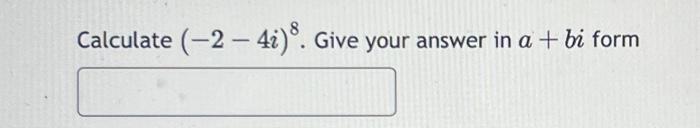 Calculate (−2−4i)8. Give your answer in a+bi form | Chegg.com