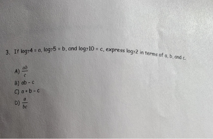 Solved 3. If log74 = a, log75 = b, and log710 = C, express | Chegg.com