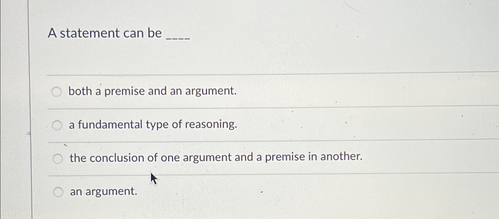 Solved A statement can beboth a premise and an argument.a | Chegg.com