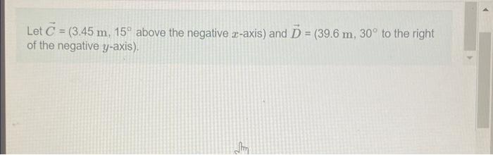 Solved Let C=(3.45 m,15∘ above the negative x-axis ) and | Chegg.com