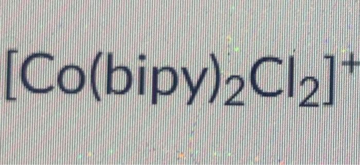 Solved [Co(bipy)2Cl2] [Pt(NH3)Br3] | Chegg.com