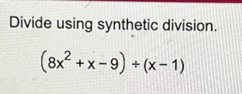 Solved Divide using synthetic division.(8x2+x-9)÷(x-1) | Chegg.com