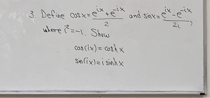 Solved ceix 3. Define Cosx-e +e and Sinx 200) 2 where Shou | Chegg.com
