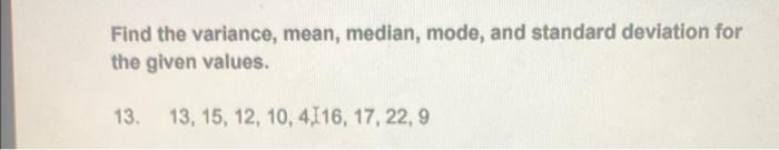 Solved find the variance,mean, median, mode and standard | Chegg.com