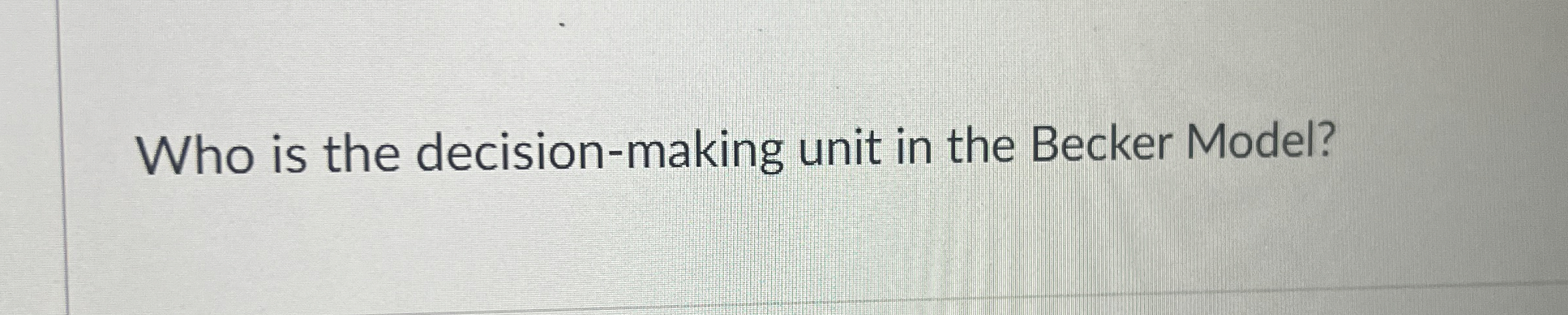 Solved Who is the decision-making unit in the Becker Model? | Chegg.com