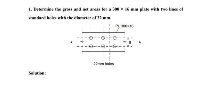 Solved 1. Determine the gross and net areas for a 300×16 mm | Chegg.com