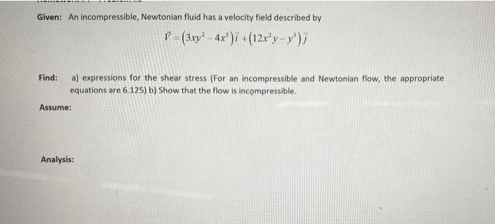 Solved Given: An incompressible, Newtonian fluid has a | Chegg.com