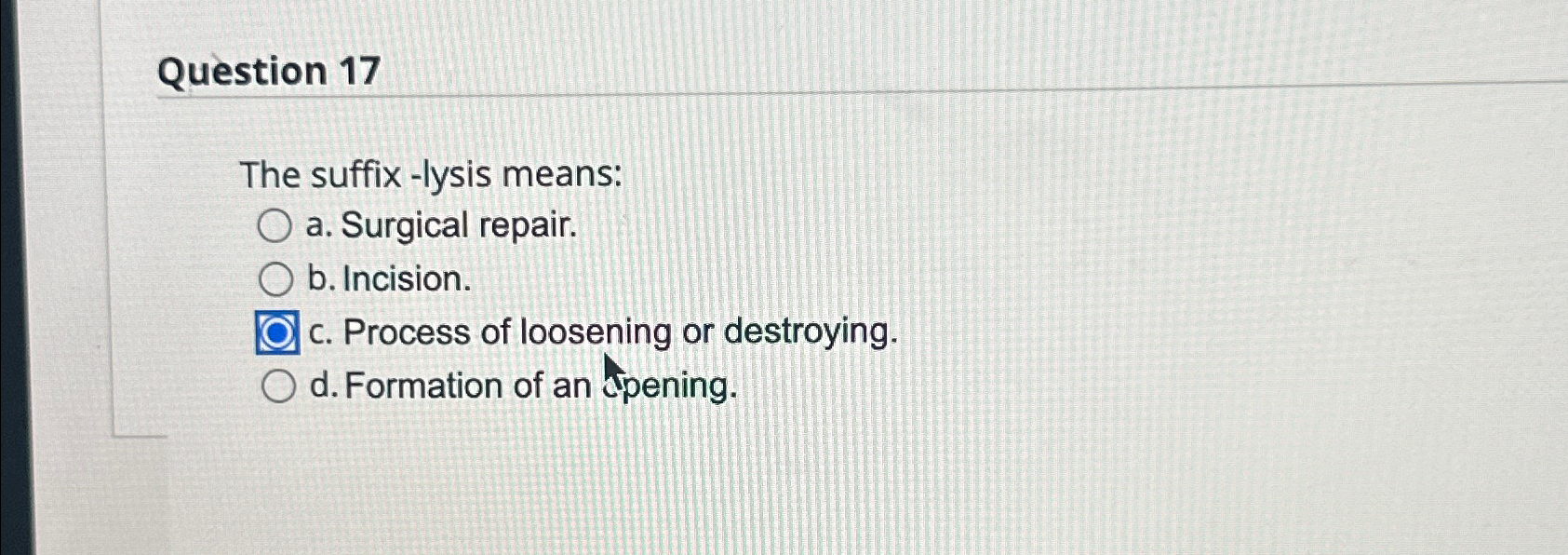 Solved Question 17The suffix -lysis means:a. ﻿Surgical | Chegg.com