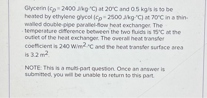 Solved Glycerin (cp=2400 J/kg⋅∘C) at 20∘C and 0.5 kg/s is to | Chegg.com